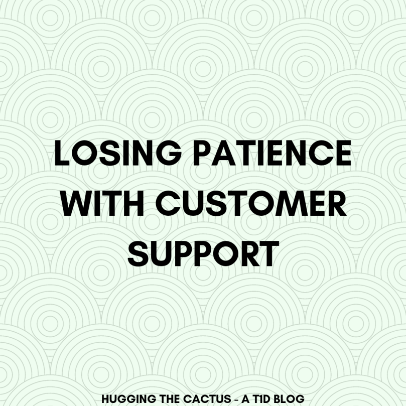Losing Patience with Customer Support – Hugging the Cactus