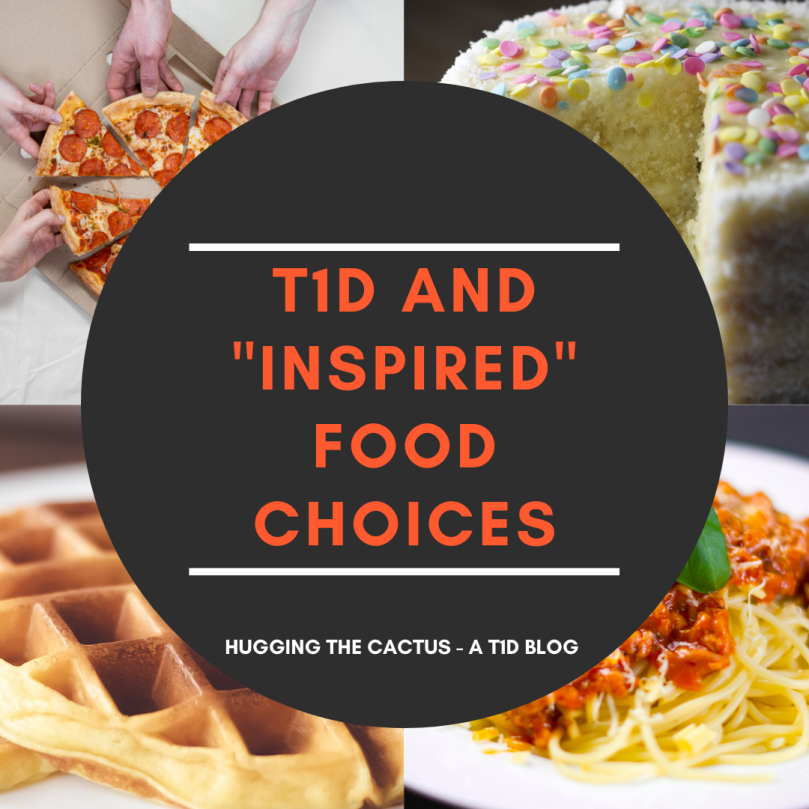 T1D and “Inspired” Food Choices – Hugging the Cactus